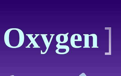 Oxygen: Element Poster Project by Olivia Dawson on Prezi