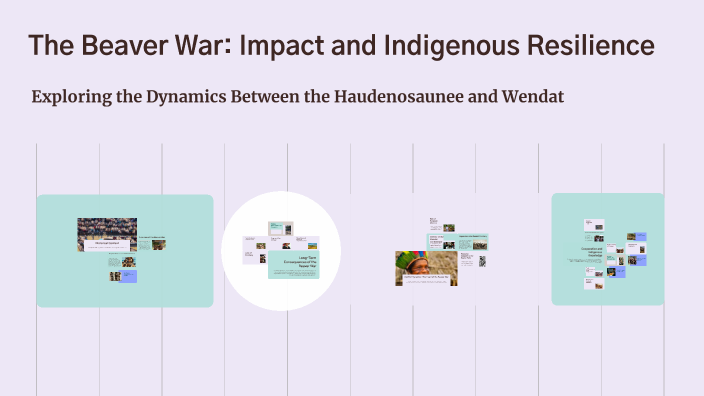 The Beaver War: Impact and Indigenous Resilience by Ashton Herbert on Prezi