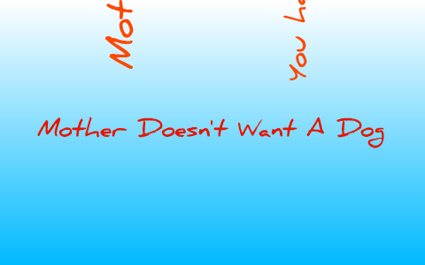 Mother Doesn't Want A Dog by Alex Brown on Prezi