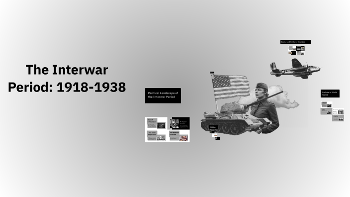 The Interwar Period: 1918-1938 by rain sad on Prezi