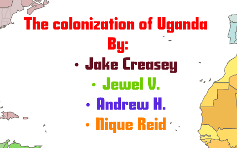 Ugandan colonization by nique reid on Prezi