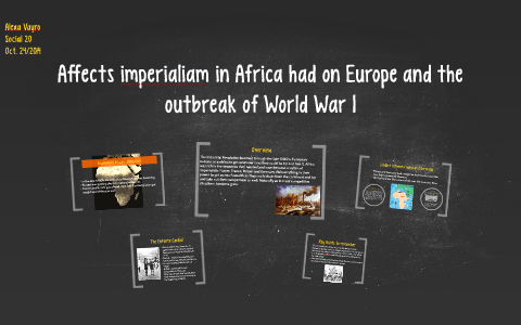 The effects imperialism in Africa had on Europe by Alexa Vayro on Prezi