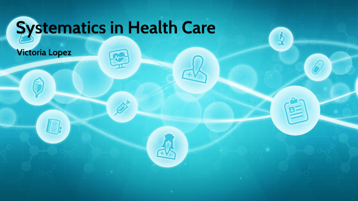 Systematics in HealthCare by Victoria Lopez on Prezi