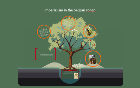 imperialism in the belgian congo by Micah Hurt on Prezi