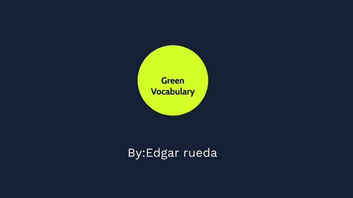 green vocabulary by Edgar Rueda on Prezi