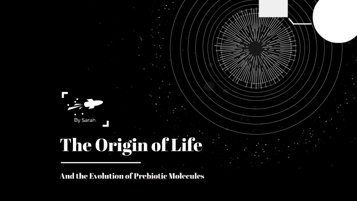 The Origin of Life by sarah musante on Prezi