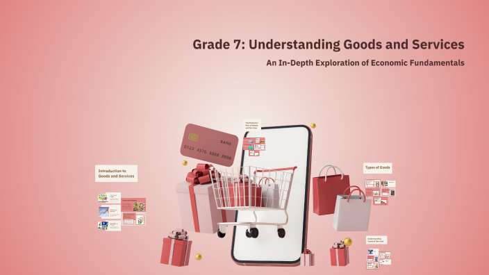 Grade 7: Understanding Goods and Services by Lydia Snyder on Prezi
