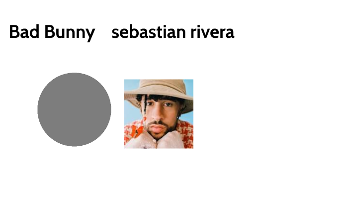 Bad Bunny sebastian rivera by Albeiro Cuenca on Prezi