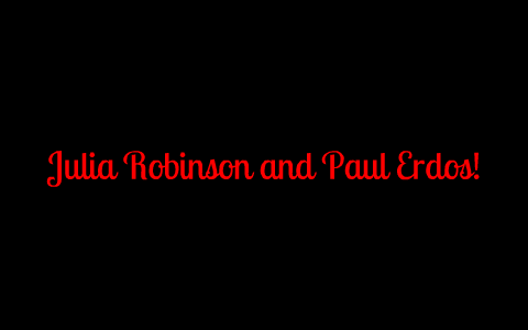 Paul Erdos and Julia Robinson by Rachel Baumgartner on Prezi