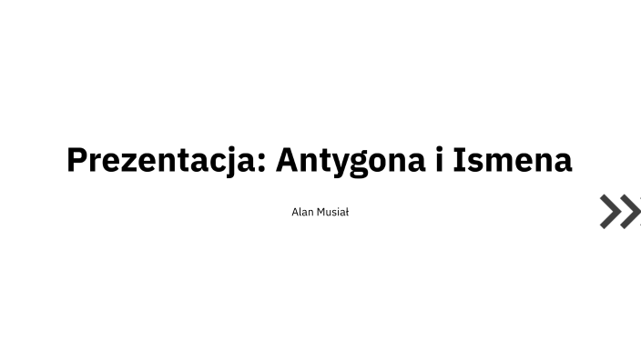 Prezentacja: Antygona i Ismena by ala ala on Prezi