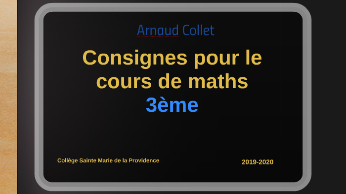 Consignes pour le cours de maths 3ème by Arnaud Collet on Prezi