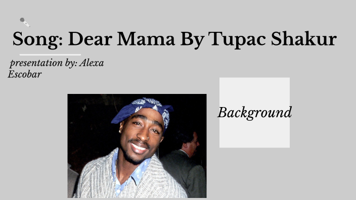 Tupac-Dear Mama by Alexa Escobar on Prezi