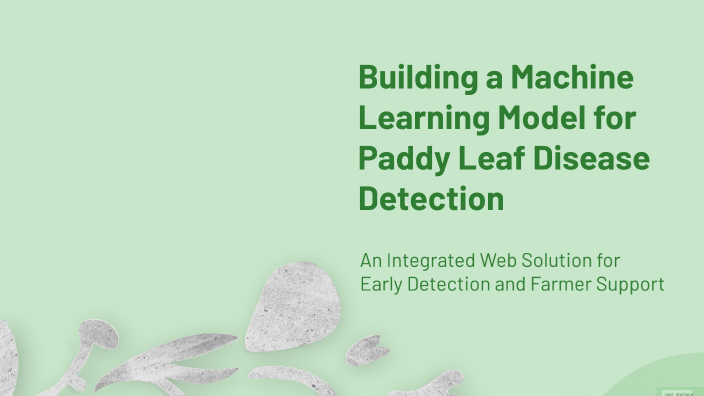 Building A Machine Learning Model For Paddy Leaf Disease Detection By Prajwal Patgar On Prezi