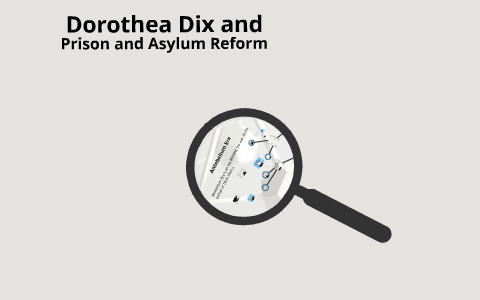 Dorothea Dix and The Prison and Asylum Reform by Seamus Meyer on Prezi