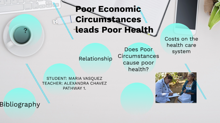 Poor Economic Circumstances leads Poor Health by Dra Maria Vasquez on Prezi