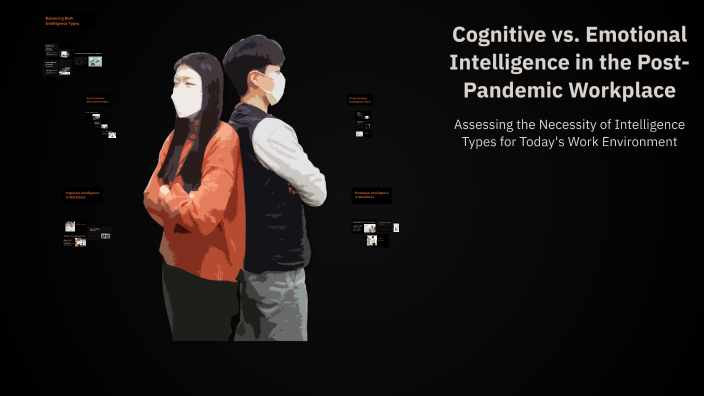 Cognitive vs. Emotional Intelligence in the Post-Pandemic Workplace by Fun Time on Prezi