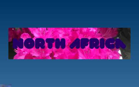 North Africa by Kaylee Verret on Prezi