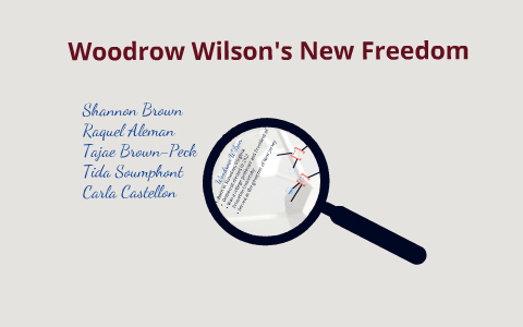 Woodrow Wilson's New Freedom by Tida Soumphont on Prezi