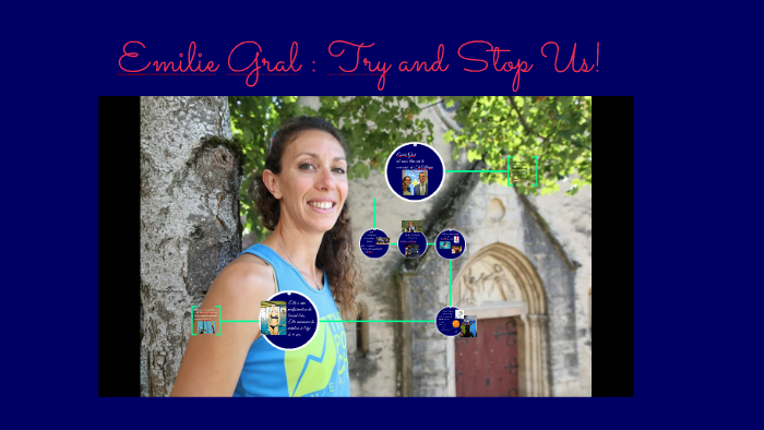 Try and Stop Us : Emilie Gral by olivier reggiani on Prezi