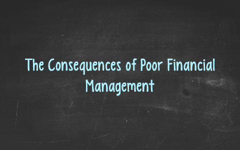 The Consequences of Poor Financial Management by Macy Chong on Prezi