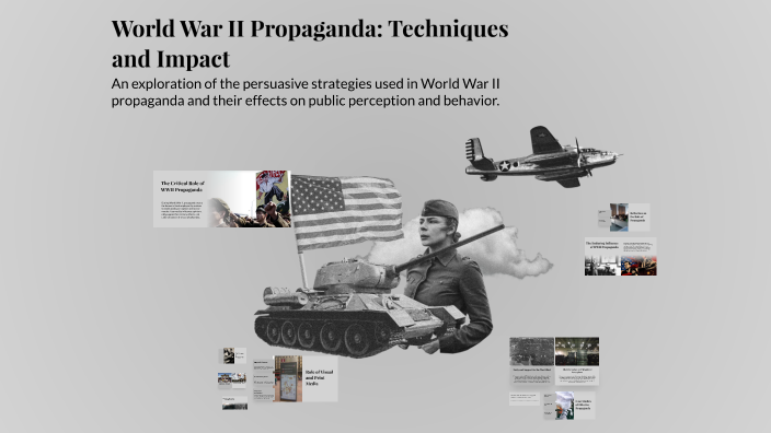 World War II Propaganda: Techniques and Impact by Matthew Hemenway on Prezi