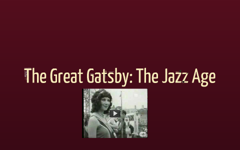 The Great Gatsby: The Jazz Age. by Kimberley Wong on Prezi