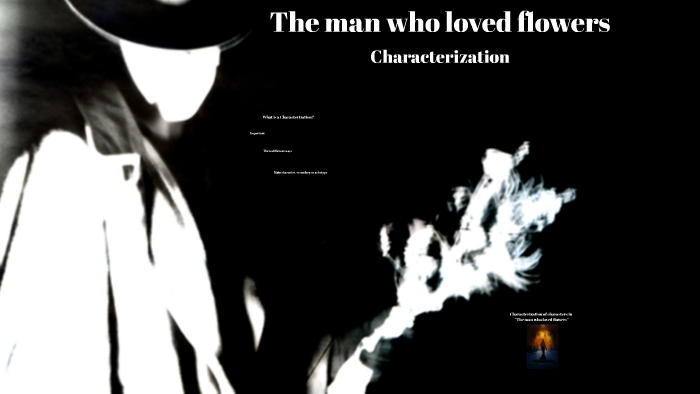 The man who loved flowers by Sandra Jensen on Prezi