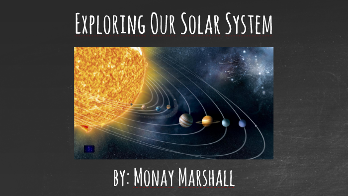 Exploring Our Solar System by Monay Marshall on Prezi