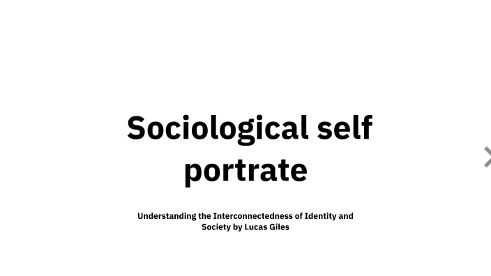 Sociological Self Portrait by Lucas Giles on Prezi