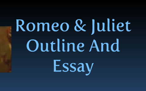 Romeo & Juliet Outline by Wayne Scatena on Prezi