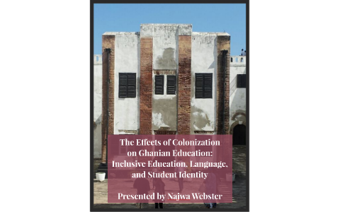 In what ways are the effects of colonization on Ghana impact by Najwa ...