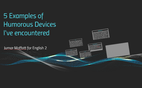 5 Examples of humorous devices I've encountered by Jumar Moffatt on Prezi