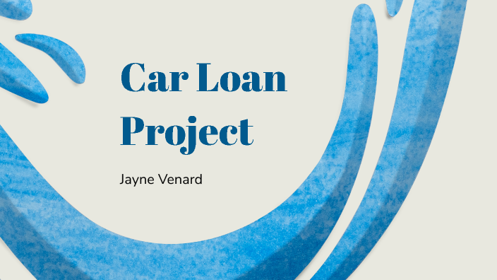 Car Loan Project by Jayne Venard on Prezi