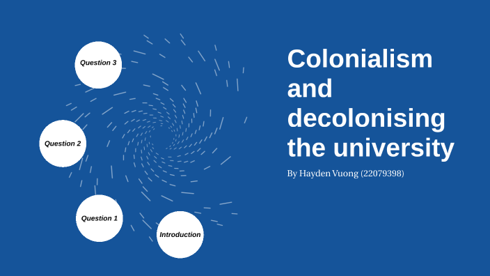 Colonialism and decolonising the university by hayden vuong on Prezi