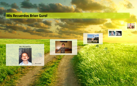 Mis Recuerdas Brian Gural by Brian Gural on Prezi
