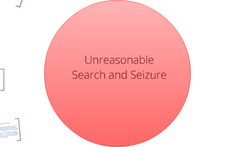 Unreasonable Search and Seizure by Justin Frederick on Prezi