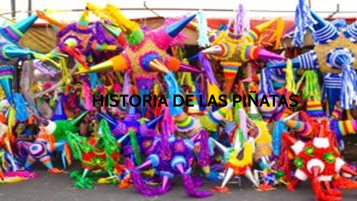 HISTORIA DE LAS PIÑATAS by Karla Valdez on Prezi