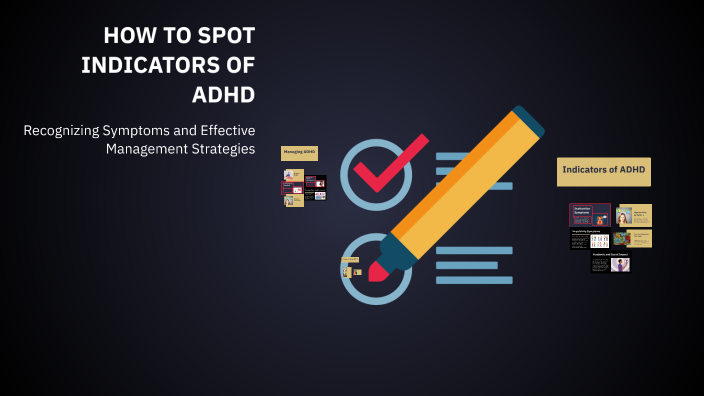 HOW TO SPOT INDICATORS OF ADHD by Shaya Shaya on Prezi