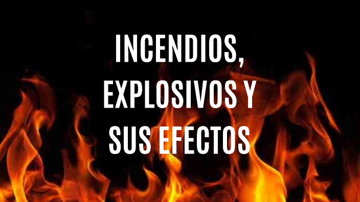 Incendios explosivos y sus efectos by Alessandra Tejeda on Prezi