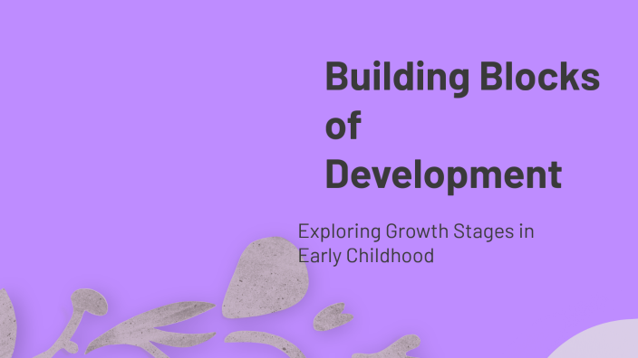 Building Blocks of Development by mackenzie gunsallus on Prezi