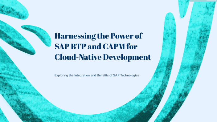 Harnessing the Power of SAP BTP and CAPM for Cloud-Native Development ... Harnessing the Power of SAP BTP and CAPM for Cloud-Native Development ...