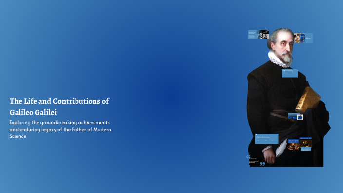 The Life and Contributions of Galileo Galilei by Lily Welling on Prezi