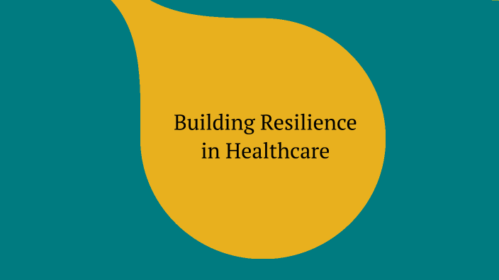 Building Resilience in Healthcare by Katie-May Davies on Prezi