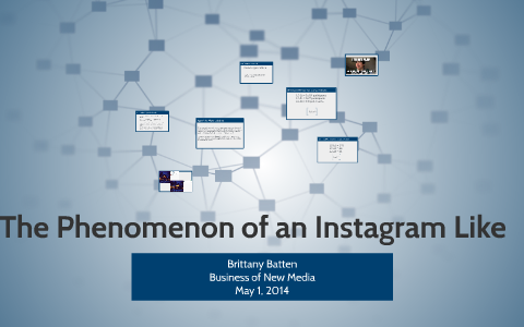 The Phenomenon of an Instagram Like by Brittany Batten on Prezi
