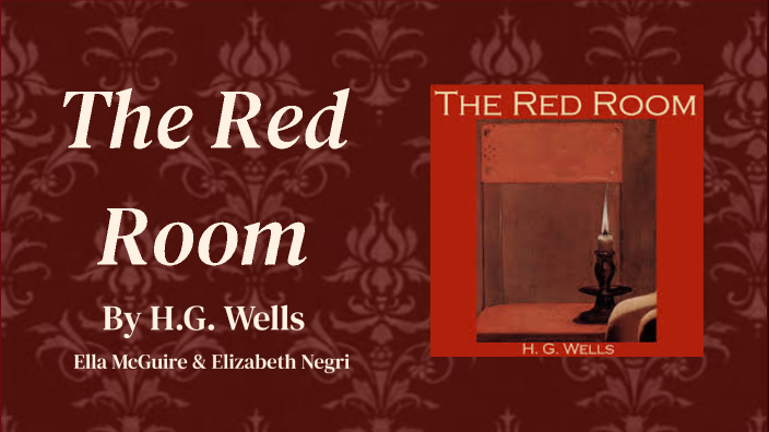 The Red Room by H.G Wells by Elizabeth Negri on Prezi