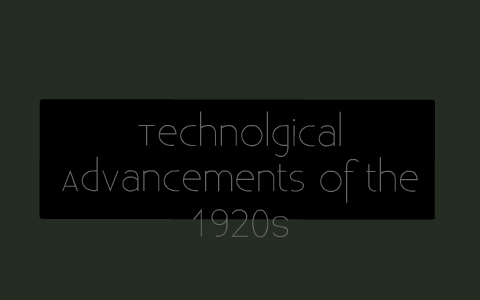Technological Advancements of the 1920s by jose bautista on Prezi