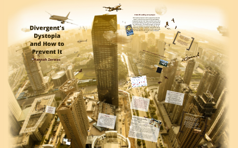 Divergent's Dystopia and How to prevent it by Hannah Z. on Prezi