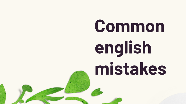 Common english mistakes by janelle oliphant on Prezi