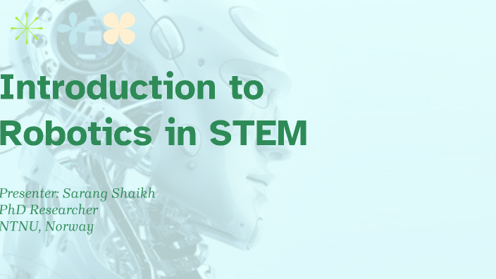 Introduction to Robotics in STEM by Sarang Shaikh on Prezi