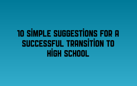 10 Simple Suggestions for a Successful Transition to High School by ...